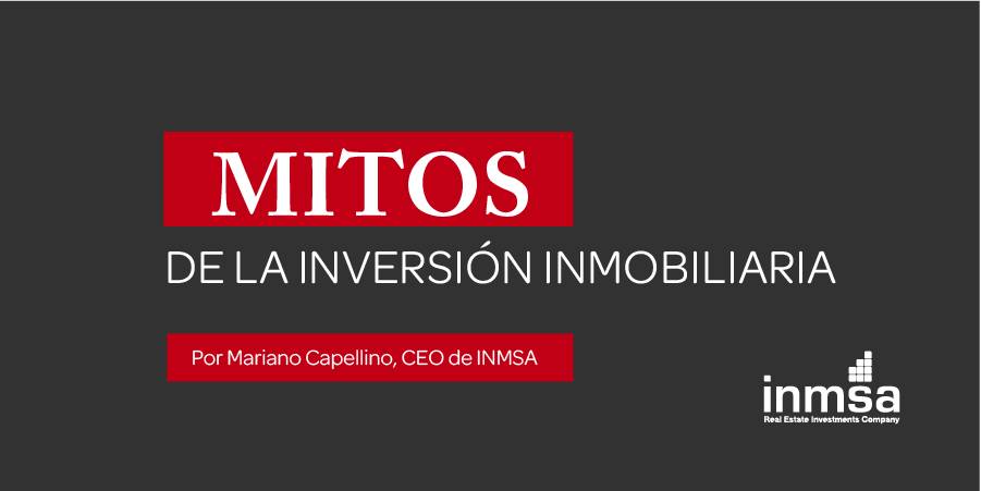 10 Mitos sobre las Inversiones Inmobiliarias - INMSA